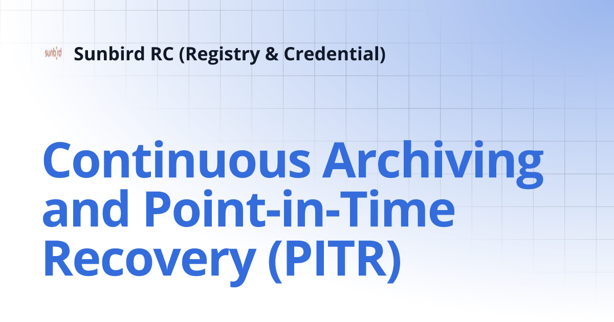 Continuous Archiving and Point-in-Time Recovery (PITR) | Sunbird RC (Registry & Credential)