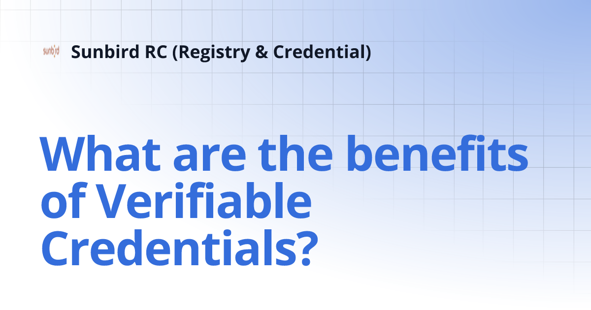 What are the benefits of Verifiable Credentials? | Sunbird RC (Registry ...